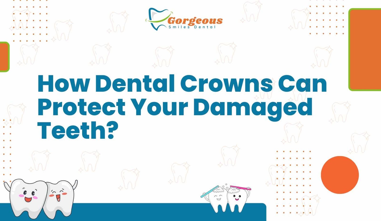 How Dental Crowns Can Protect Your Damaged Teeth? | Gorgeous Smiles Dental