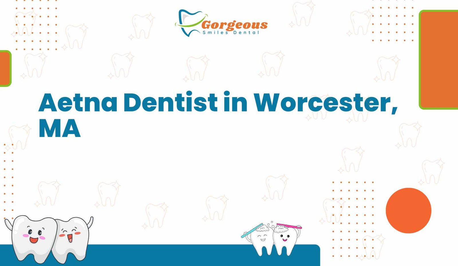 Aetna Dentist in Worcester, MA | Gorgeous Smiles Dental