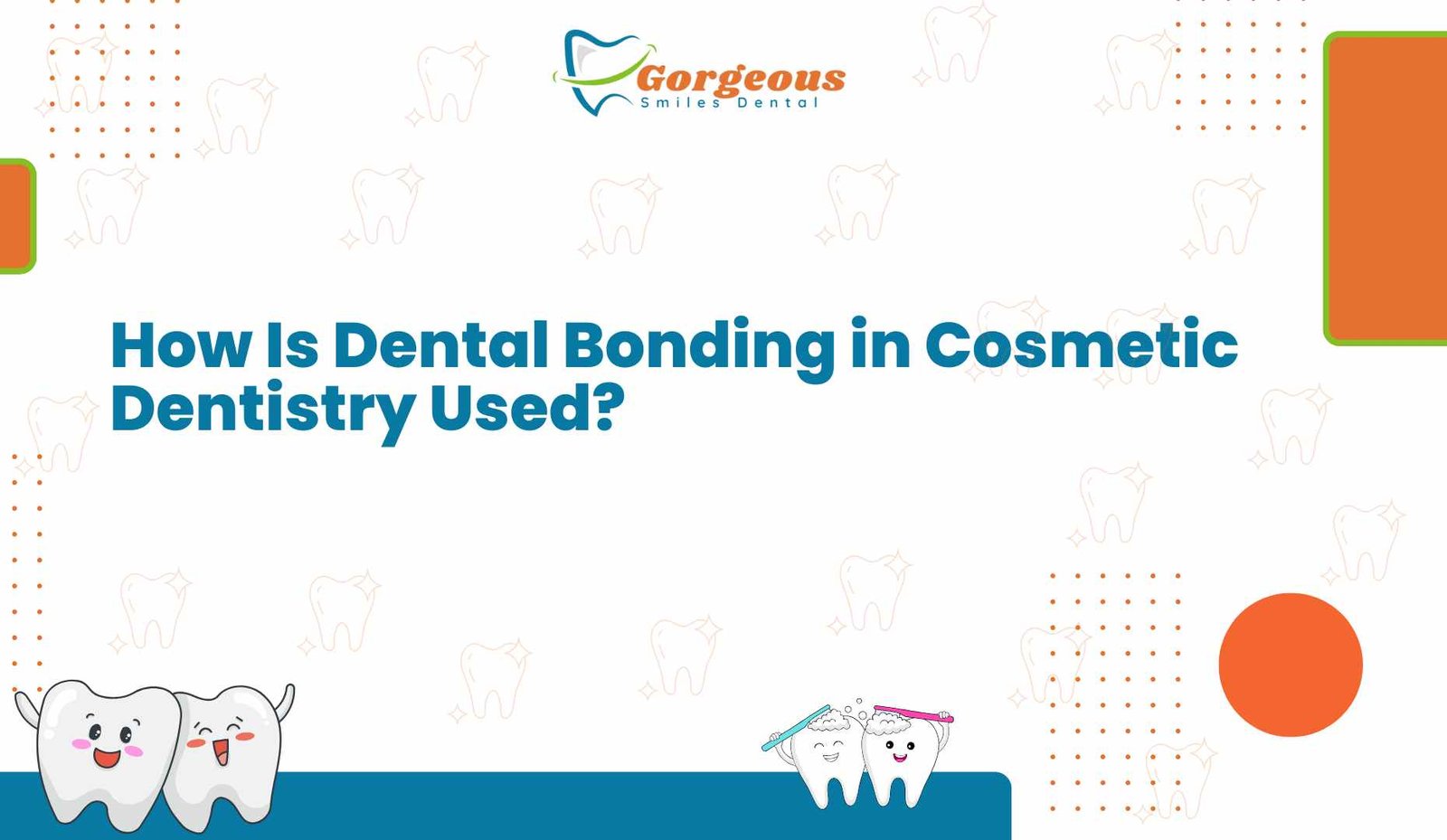 How Is Dental Bonding in Cosmetic Dentistry Used? | Gorgeous Smiles Dental