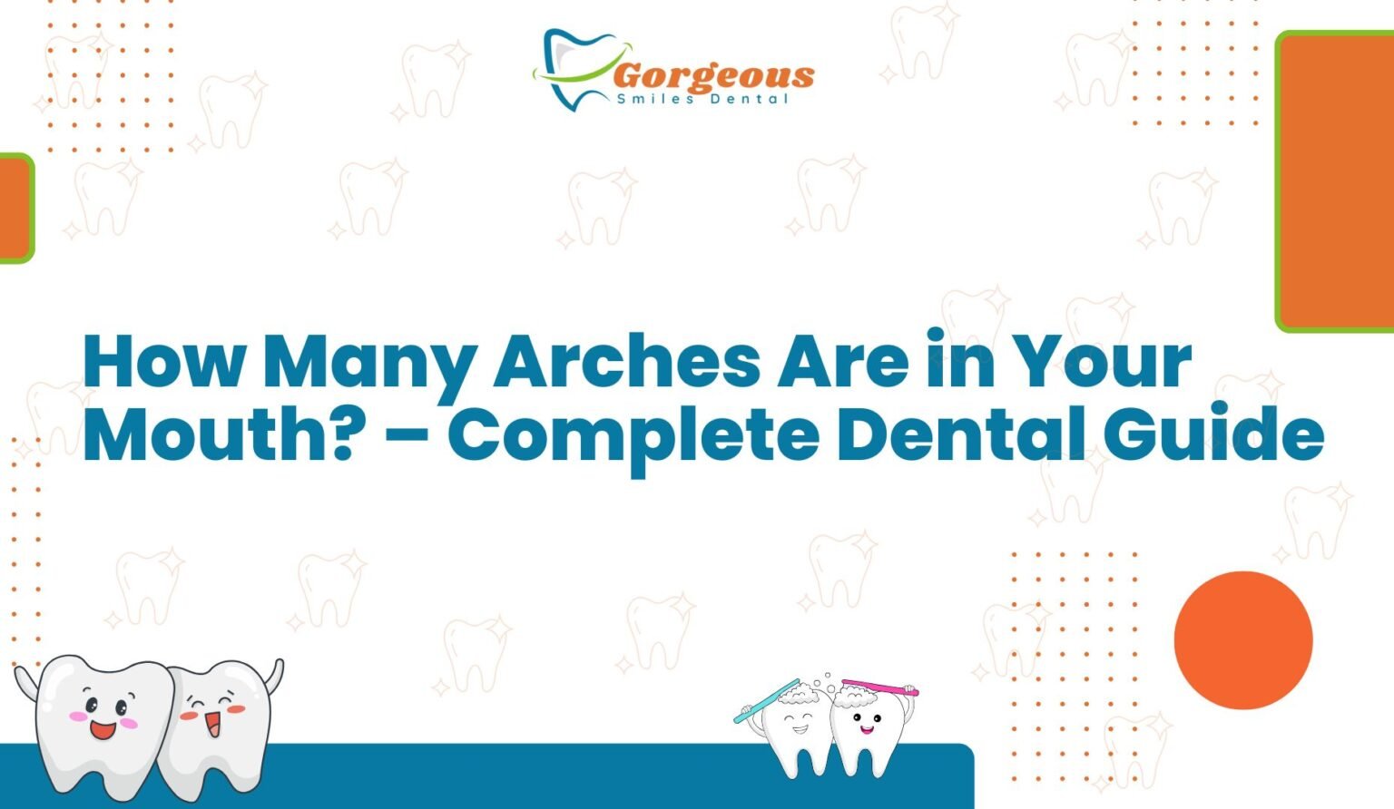 How Many Arches Are in Your Mouth? | Gorgeous Smiles Dental