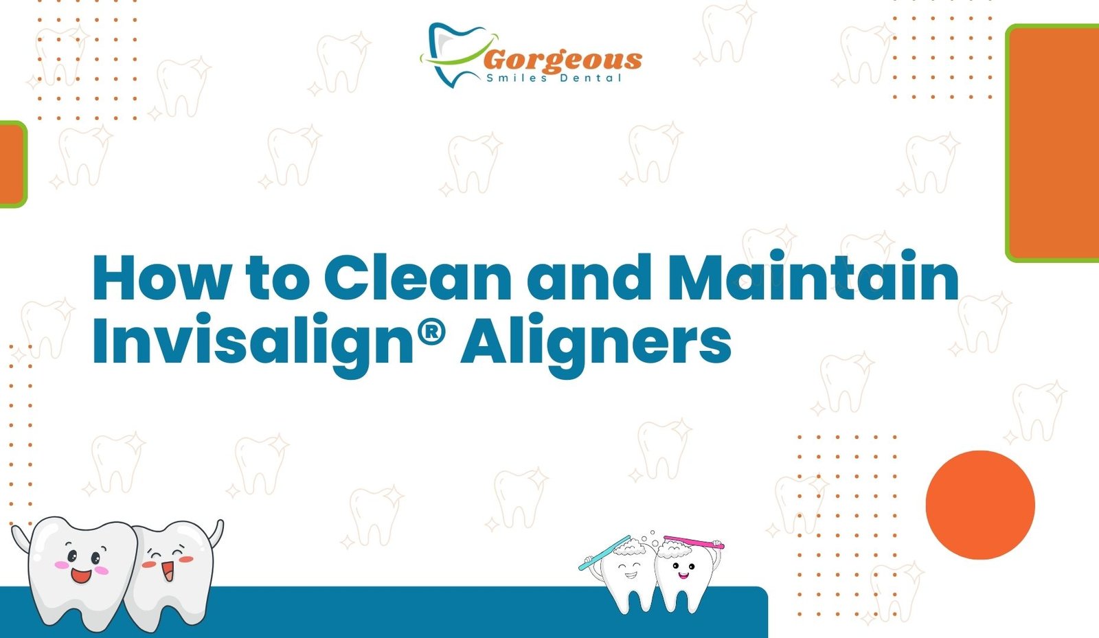 How to Clean and Maintain Invisalign® Aligners | Gorgeous Smiles Dental