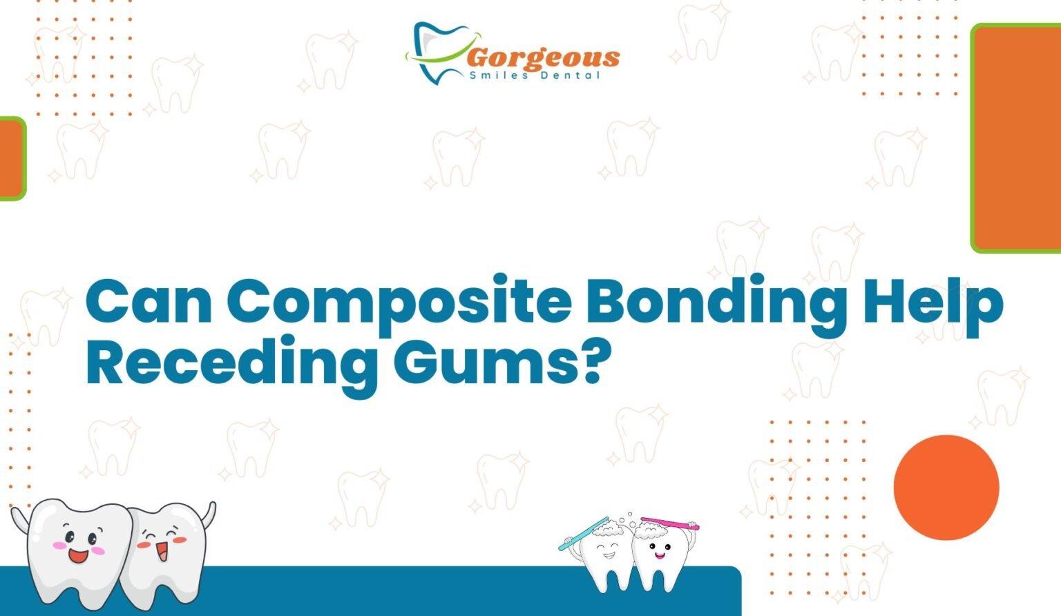Can Composite Bonding Help Receding Gums | Gorgeous Smiles Dental