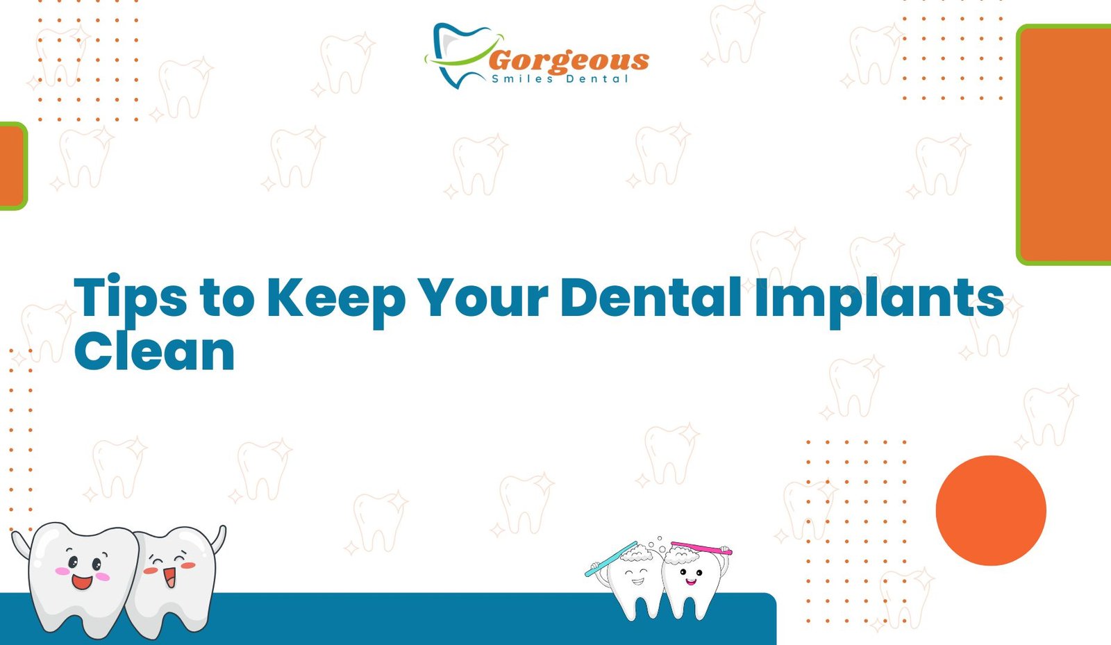 Tips to Keep Your Dental Implants Clean | Gorgeous Smiles Dental