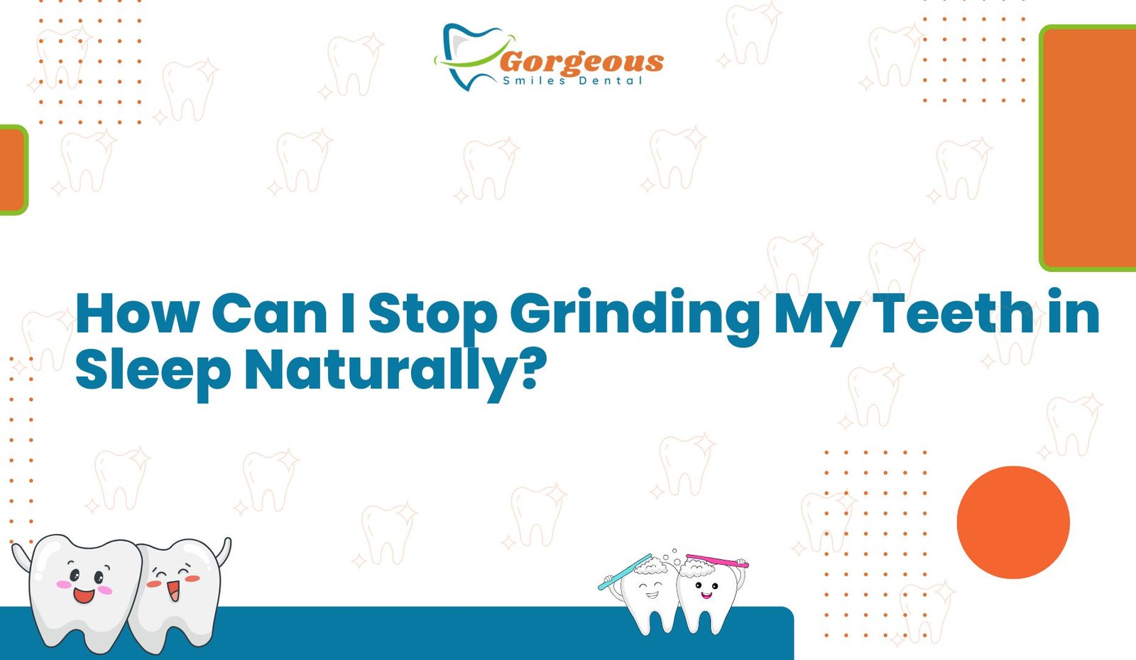How Can I Stop Grinding My Teeth in Sleep Naturally | Gorgeous Smiles ...