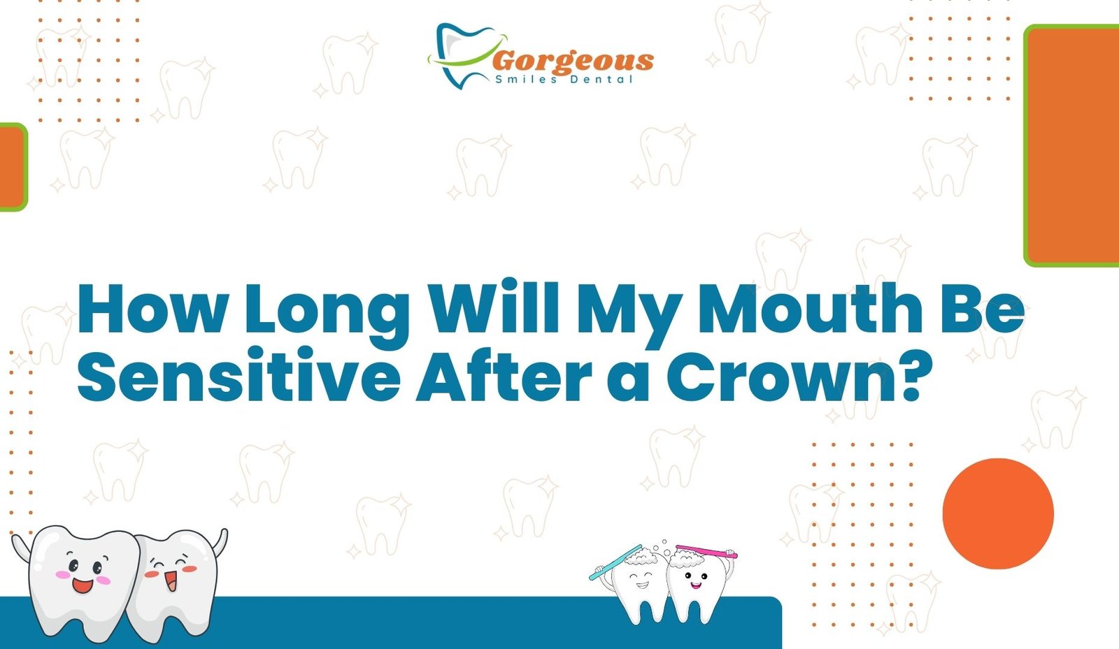 How Long Will My Mouth Be Sensitive After a Crown | Gorgeous Smiles Dental